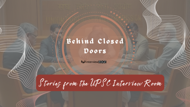 Behind Closed Doors: Stories from the UPSC Interview Room - Interview EDGE