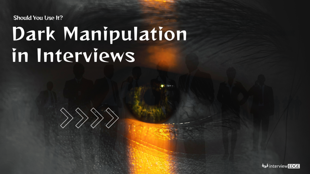 Dark Manipulation in Interviews: Should You Use It? - Interview EDGE